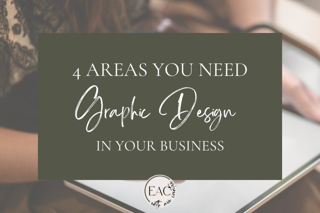 4 Areas You Need Graphic Design in Your Business - Edith Ave Creative